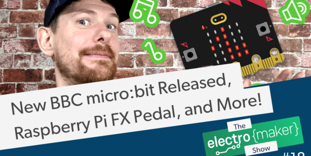 Electromaker Show Episode 18