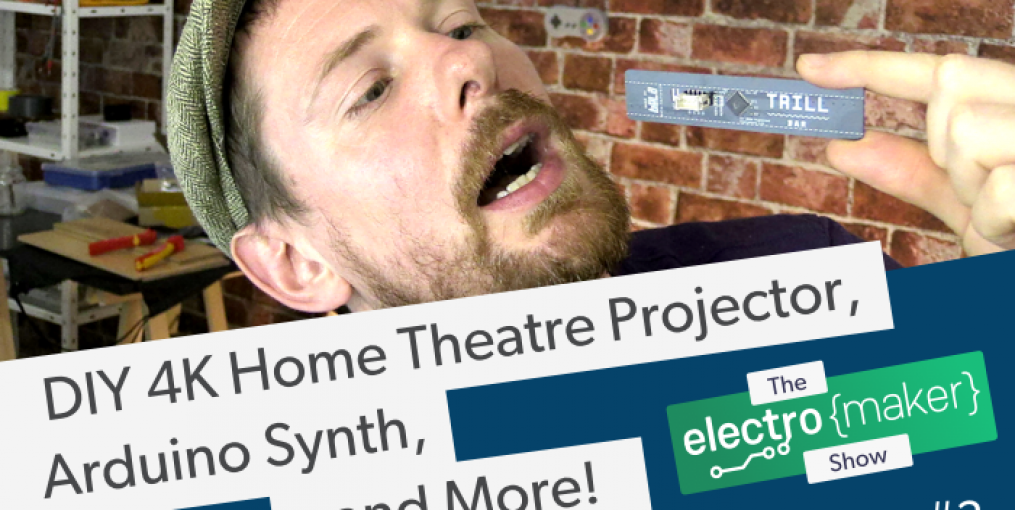 The Electromaker Show Episode 3 - DIY 4K Home Theatre Projector ...