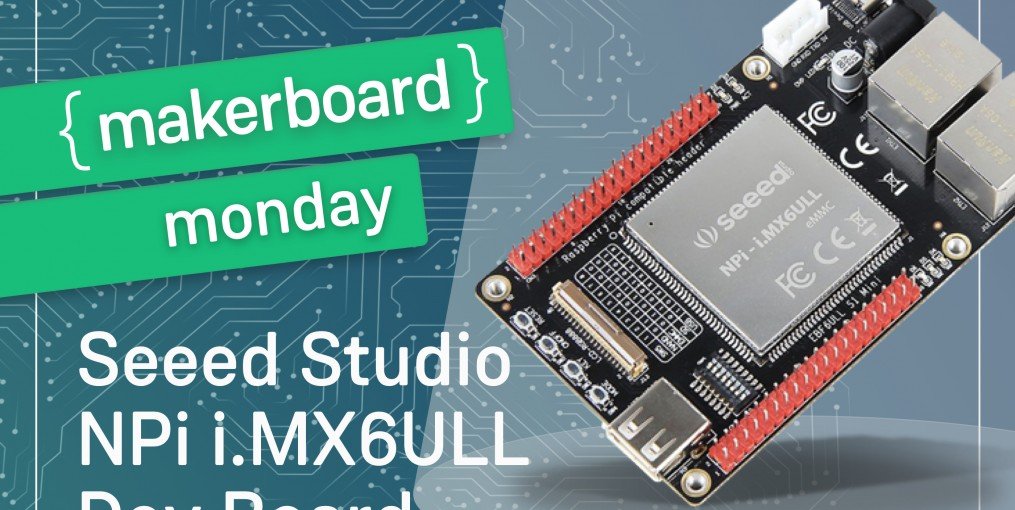Seeed Studio NPi i.MX6ULL Dev Board Specs and More