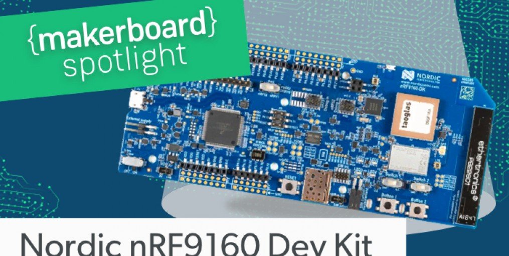 Maker Board Spotlight: Nordic nRF9160 DK