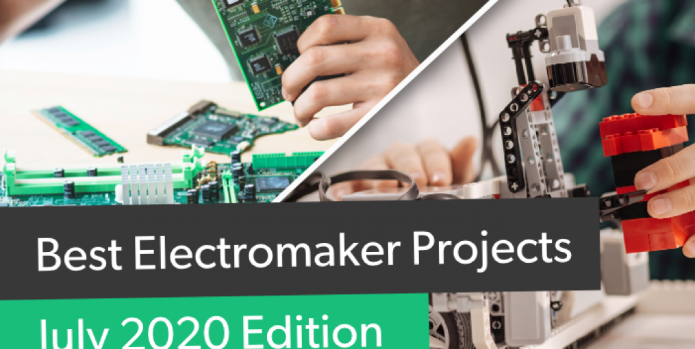 Best Electromaker Projects July 2020 Edition