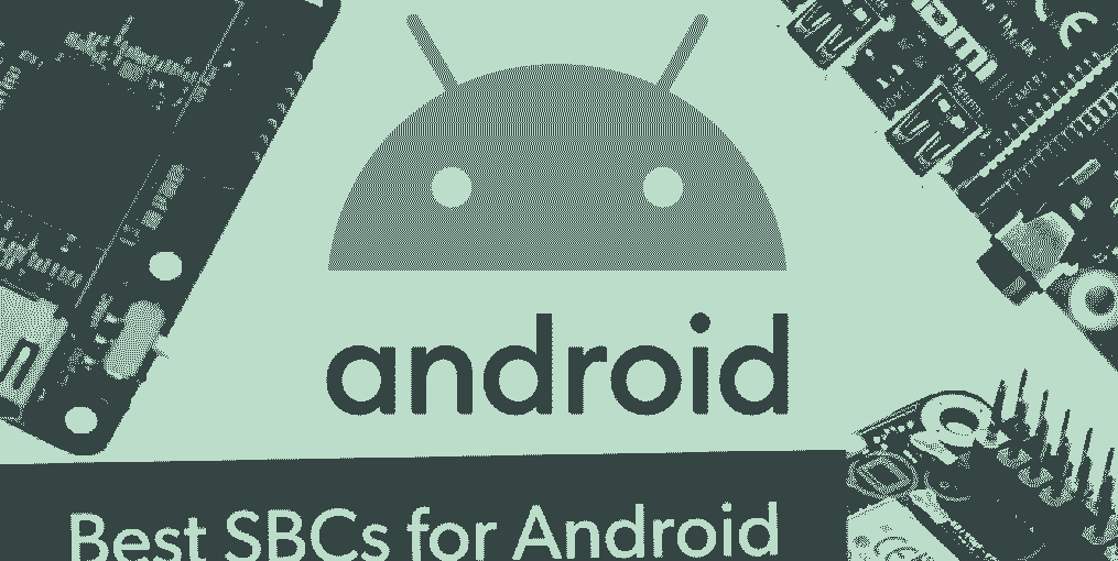 The Best SBCs for Android