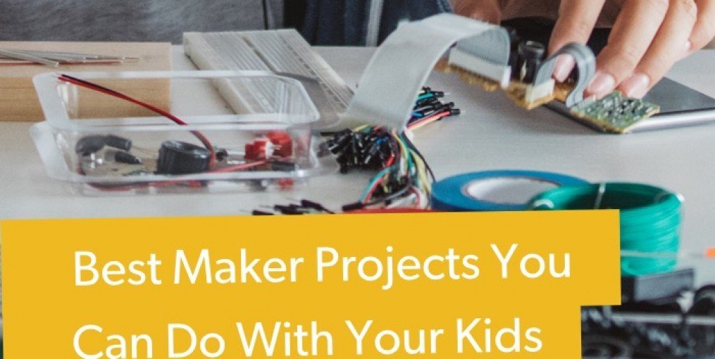 Best Maker Projects to do With Your Kids