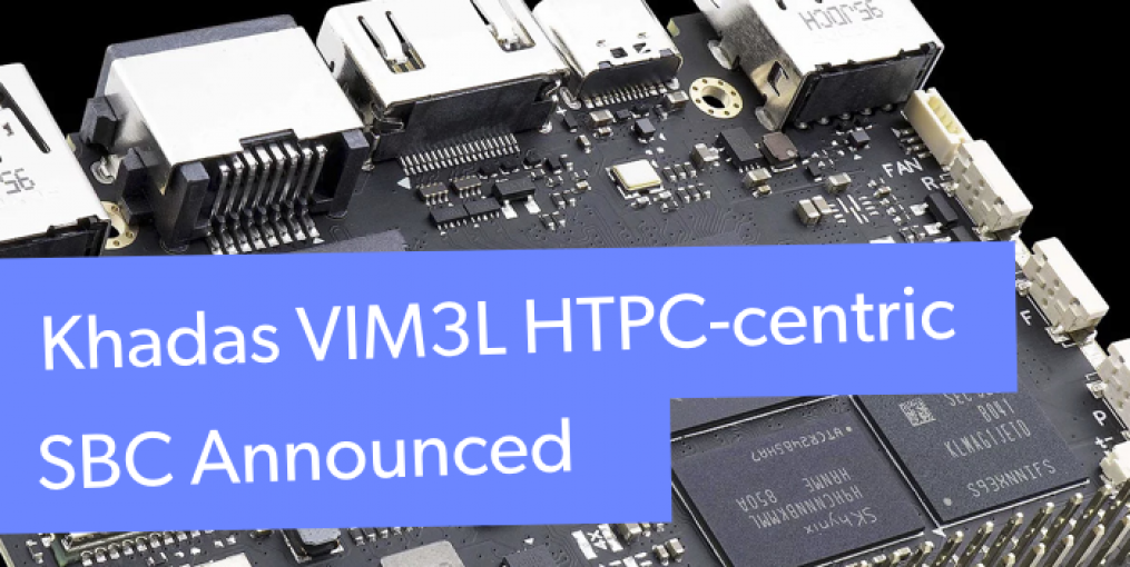 Khadas VIM3L HTPC-centric Board Launched