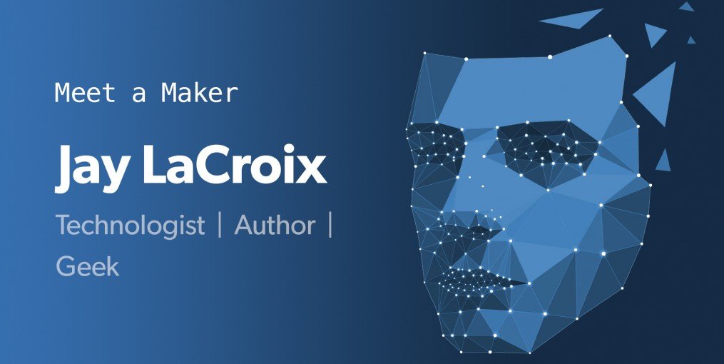 Meet a Maker Episode 8: Jay LaCroix