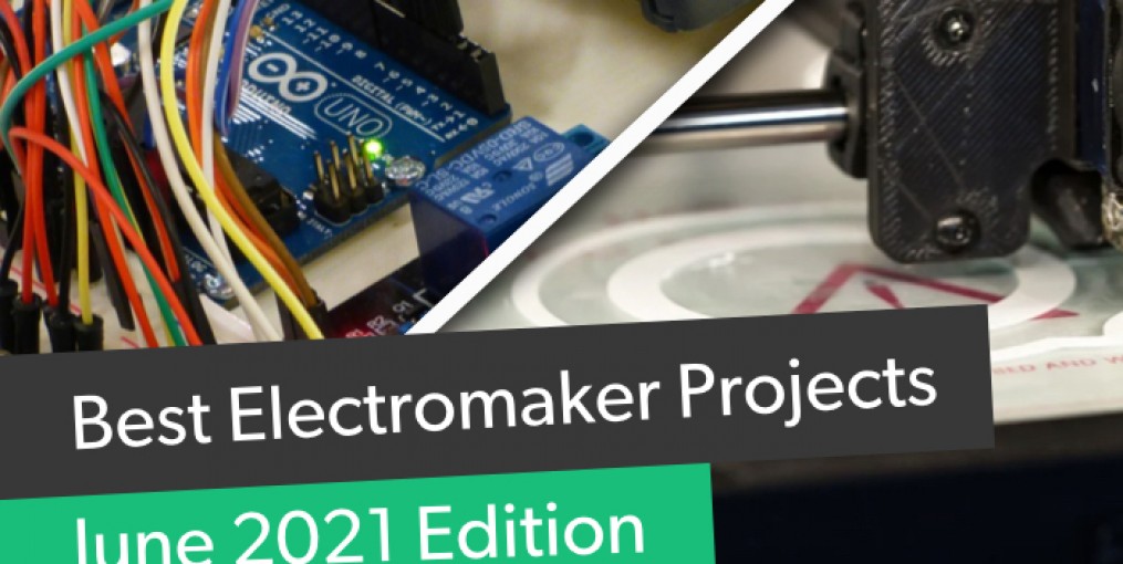 Best Electromaker Community Projects June 2021 Edition