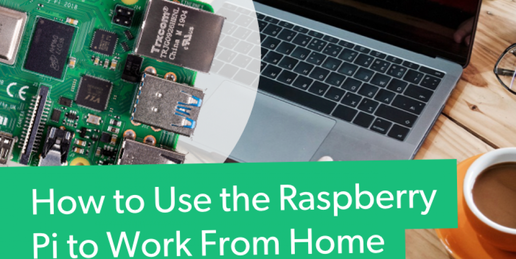 How to Use the Raspberry Pi to Work From Home