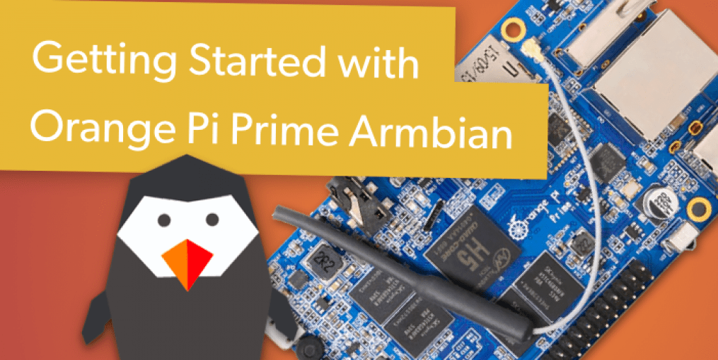 Getting Started with Orange Pi Prime Armbian